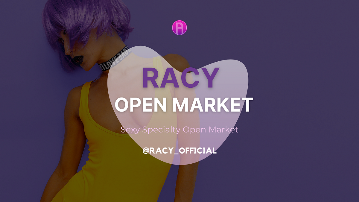 RACY Open Market. Sexy Specialty Open Market | by RACY Official | Medium