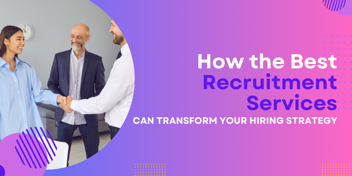 How the Best Recruitment Services Can Transform Your Hiring Strategy ...