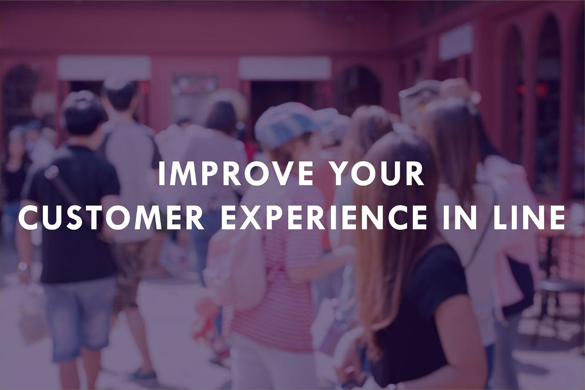 How to Improve Customer Experience Even as They Wait In Line | by ...