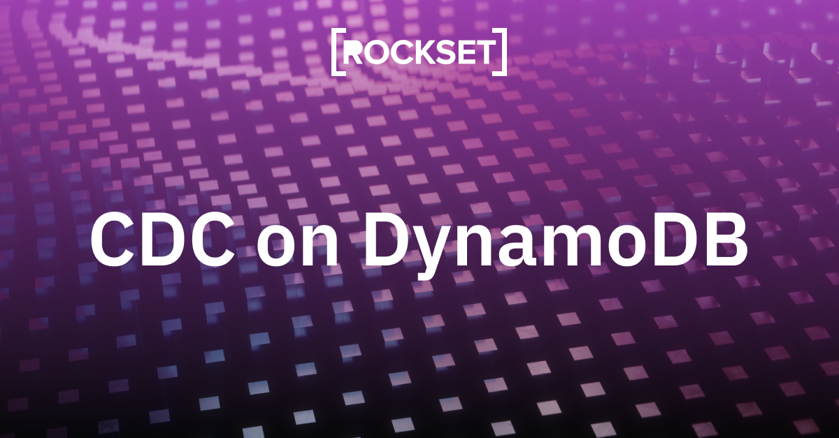 CDC on DynamoDB. We look at how CDC works with DynamoDB… | by Lewis Gavin | Rockset | Medium