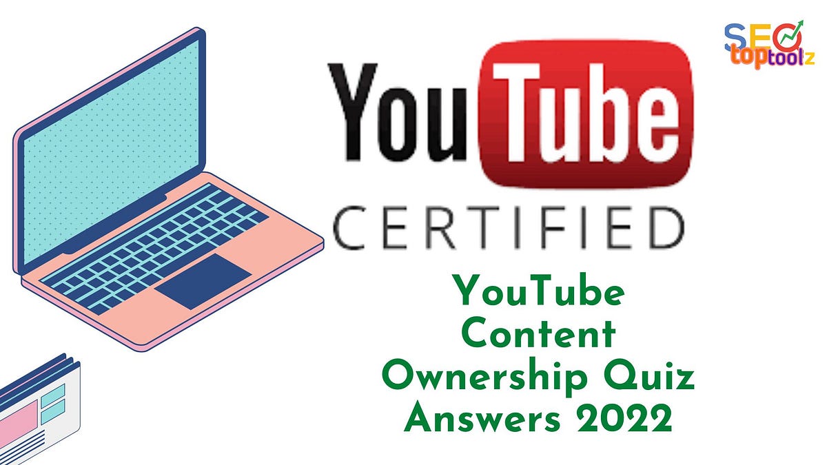 YouTube Content Ownership Quiz Answers 2022 | by Seotoptoolz | Medium