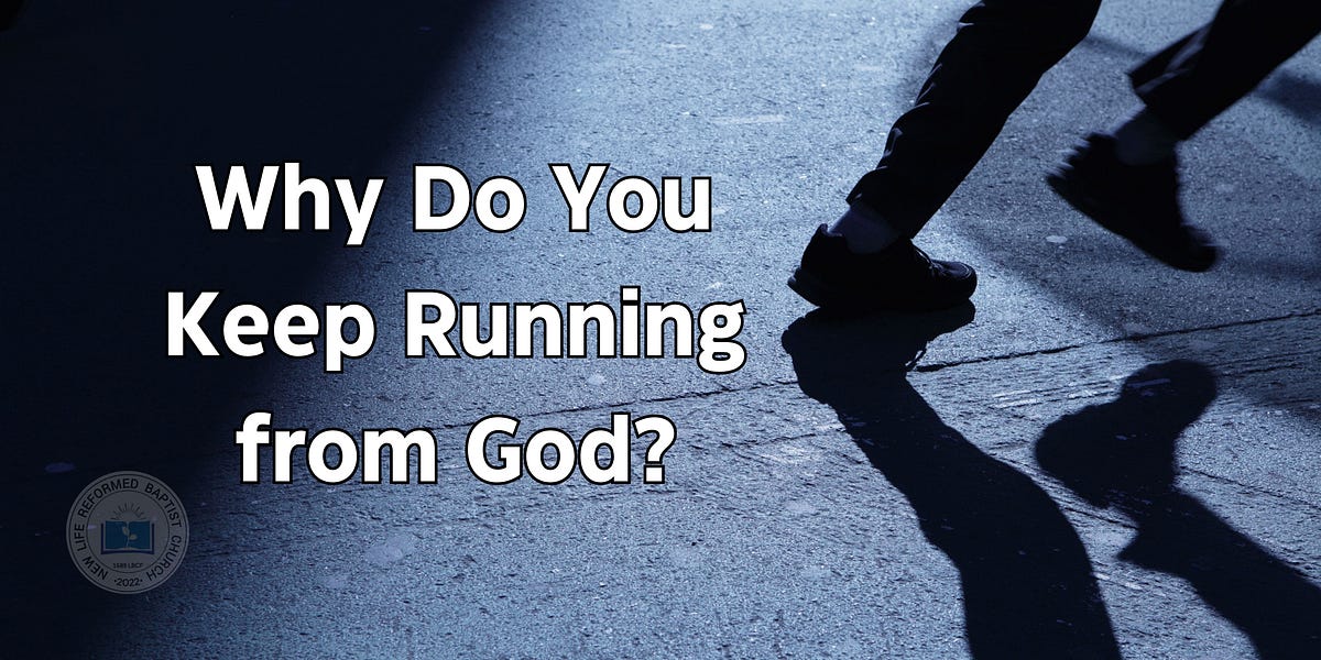 Why Do You Keep Running from God? | by New Life Reformed Baptist Church ...