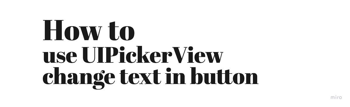 Swift | Use UIpickerView change text in button | by Woainn | Medium