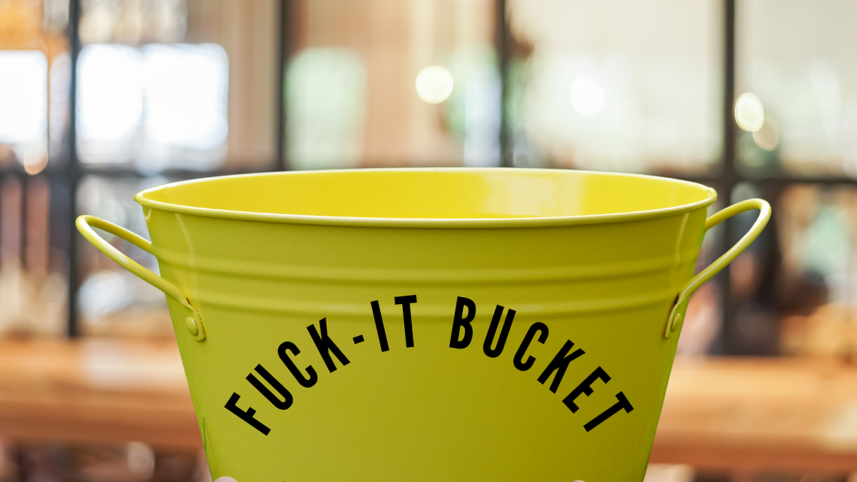 The Magic of the Fuck-It Bucket: The Ultimate Stress Relief Tool | by ...