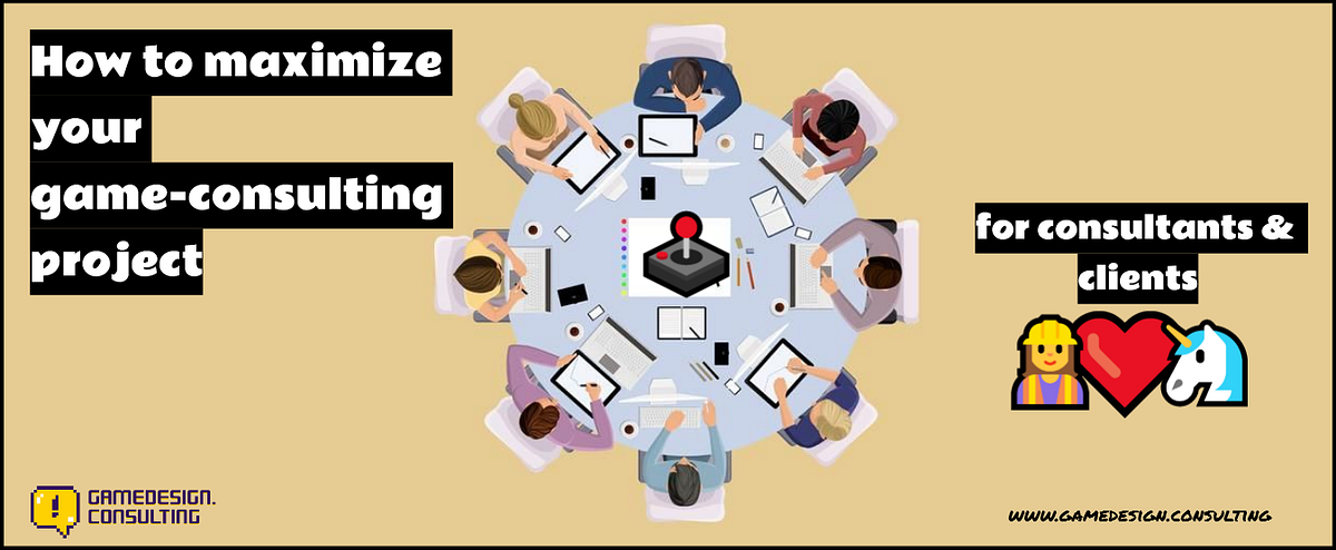 How to maximize your game-consulting project (for clients & consultants ...