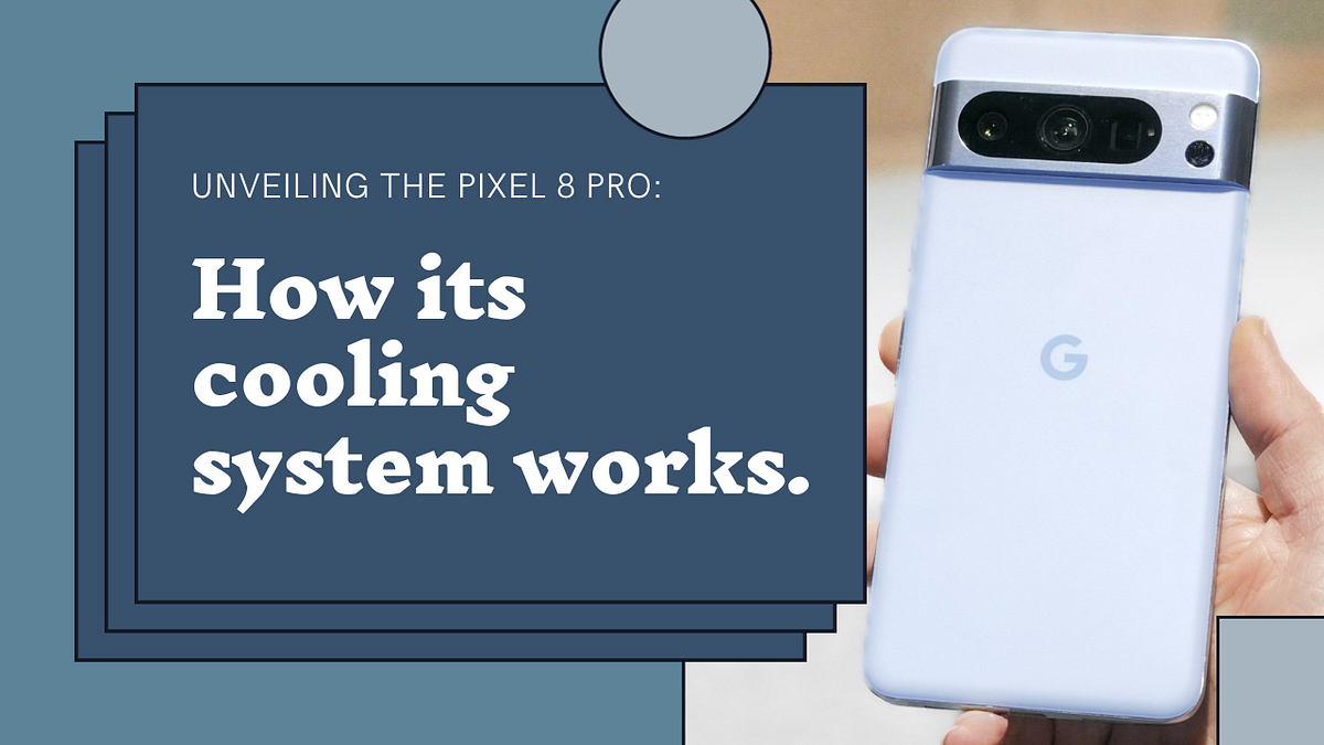 How Does the Pixel 8 Pro Cooling System Work? A Detailed Teardown ...