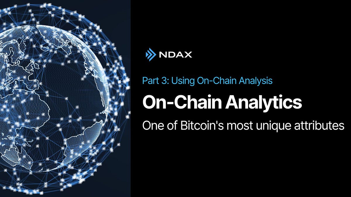 On-Chain Analytics — Part 3: Using On-Chain Analysis | by NDAX Inc | Medium