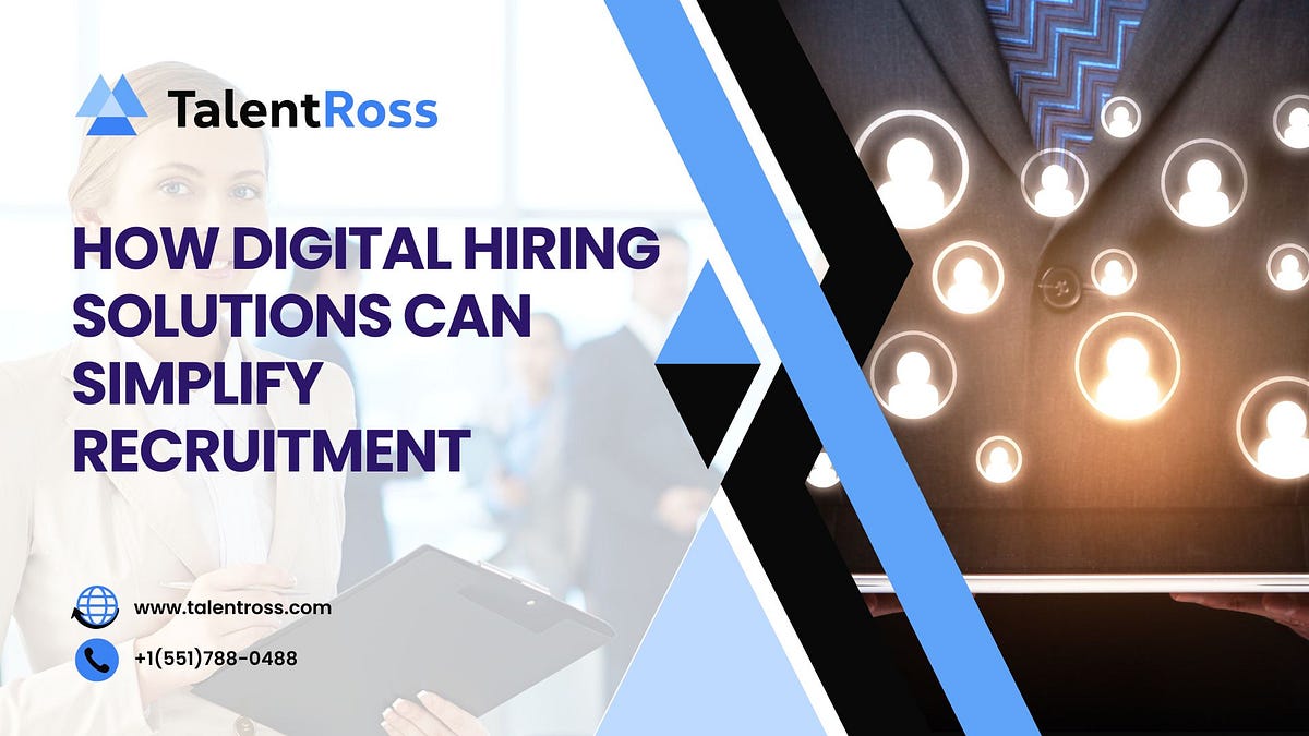 How Digital Hiring Solutions Can Simplify Recruitment — TalentRoss | by ...