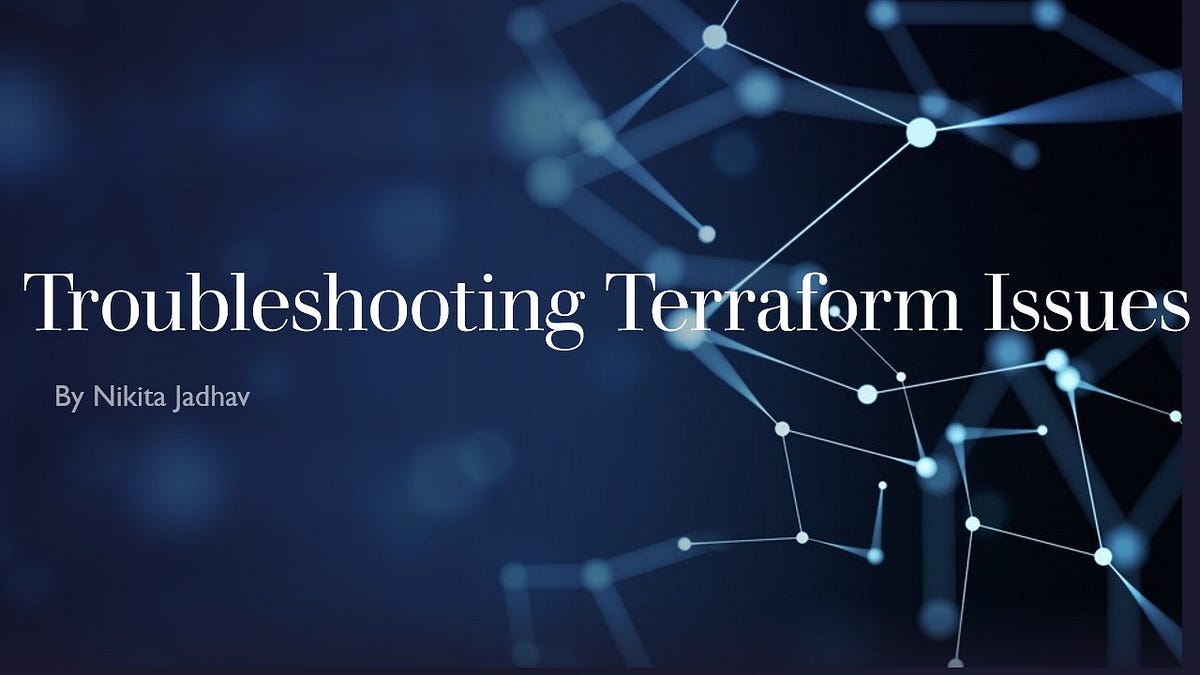 Troubleshooting Terraform Issues. Troubleshooting Terraform involves… | by Nikita Jadhav | Medium
