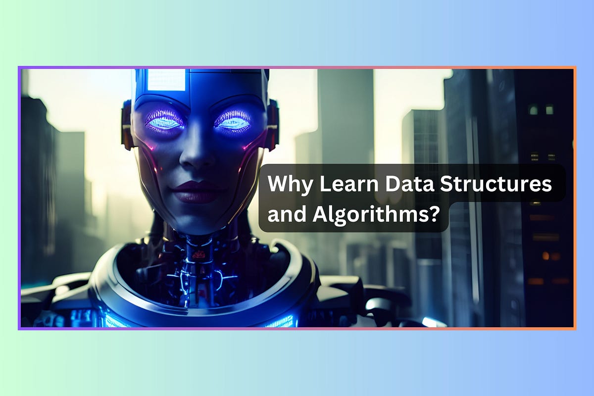 Why is it So-Important to Learn Data Structures and Algorithms? (DSA Part— 1) | by Ankit ...