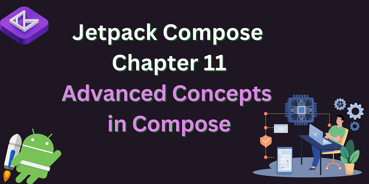 Jetpack Compose — Chapter 11: Advanced Concepts in Compose | by Anand Gaur | Medium