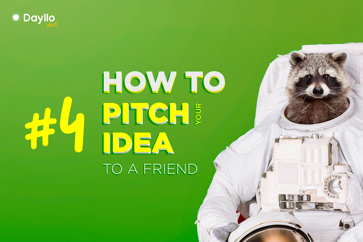 #4 How to Pitch Your Idea to a Friend | by Moni & Dayllo | Medium