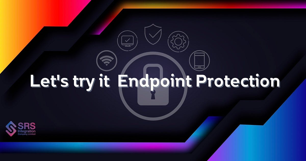 มาลองใช้ ระบบรักษาความปลอดภัยของอุปกรณ์ปลายทาง (Endpoint Protection ...