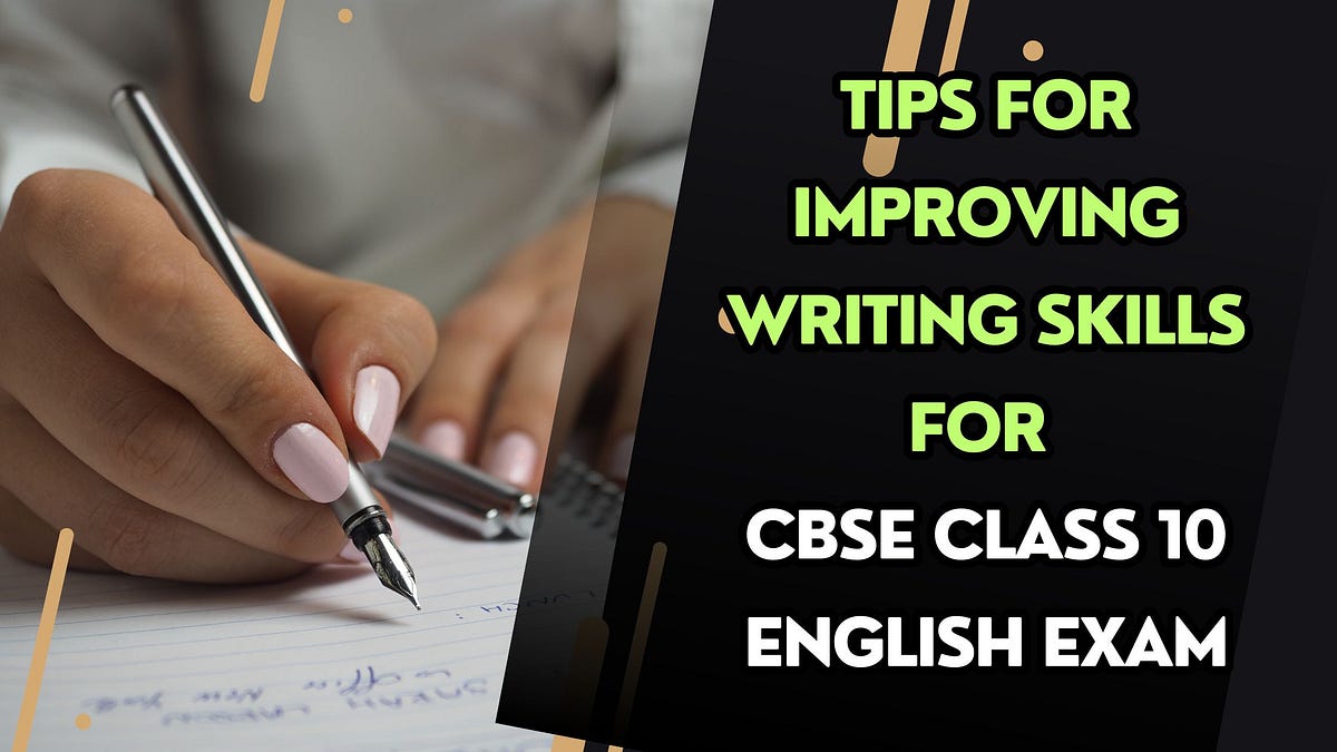 Tips For Improving Writing Skills For Cbse Class 10 English Exam By