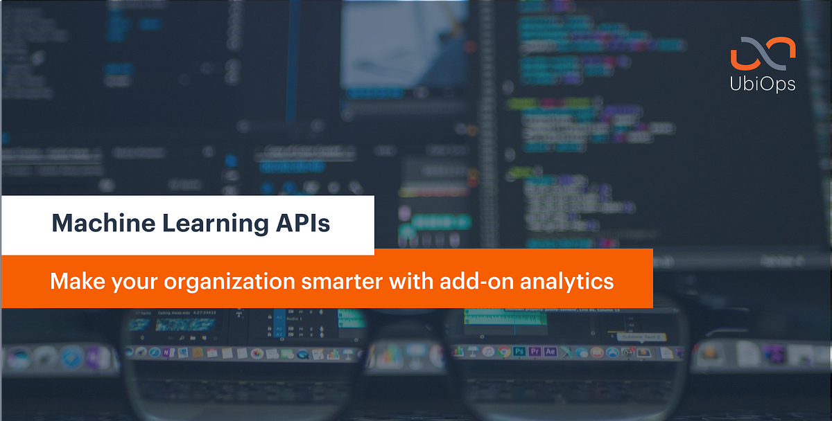 The benefits of Machine Learning APIs | by Manon Sikkes | UbiOps-tech ...