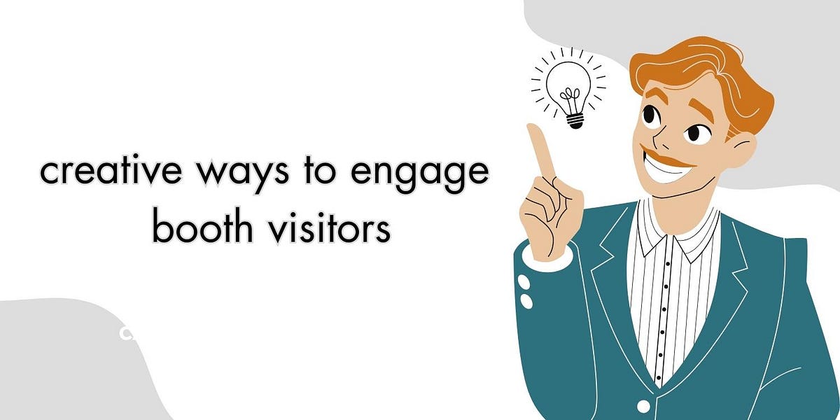 creative ways to engage booth visitors | by Annu Singh | Medium