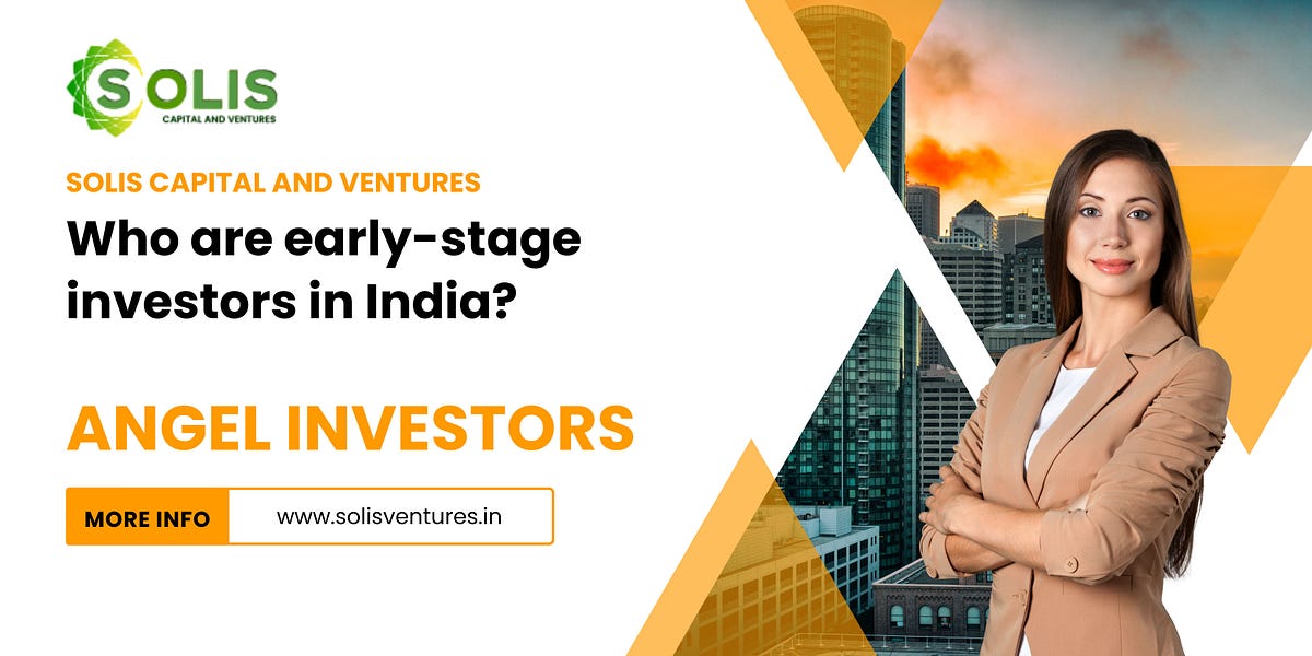 Who are early-stage investors in India? | by Solis Capital and Ventures ...