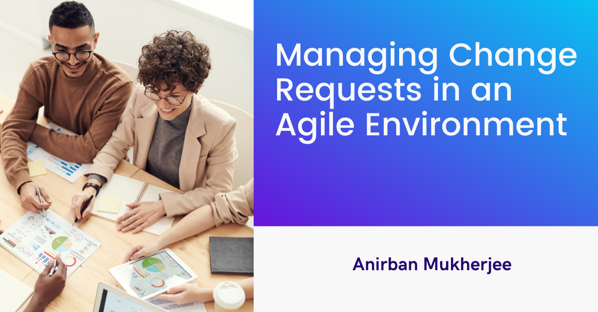 Managing Change Requests in an Agile Environment | by Anirban Mukherjee ...