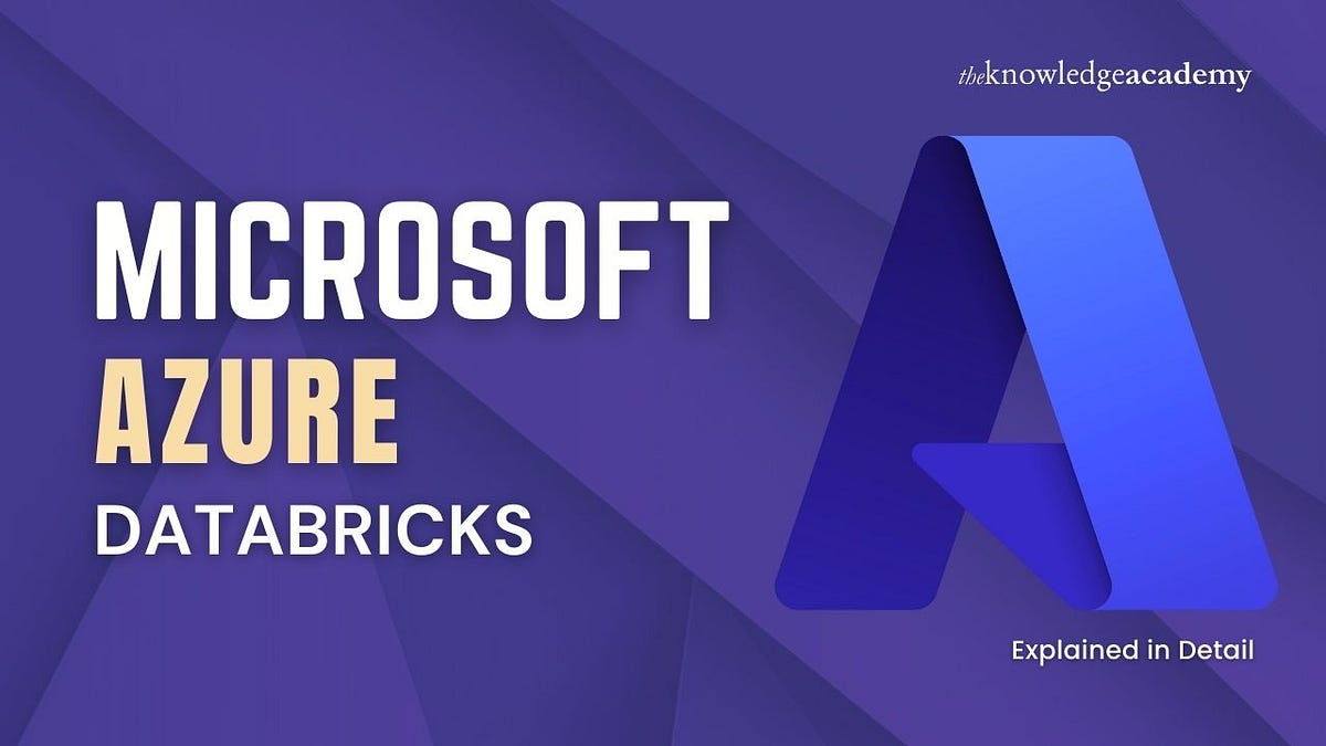 Unlocking the Potential of Azure Databricks | by The Knowledge Academy ...