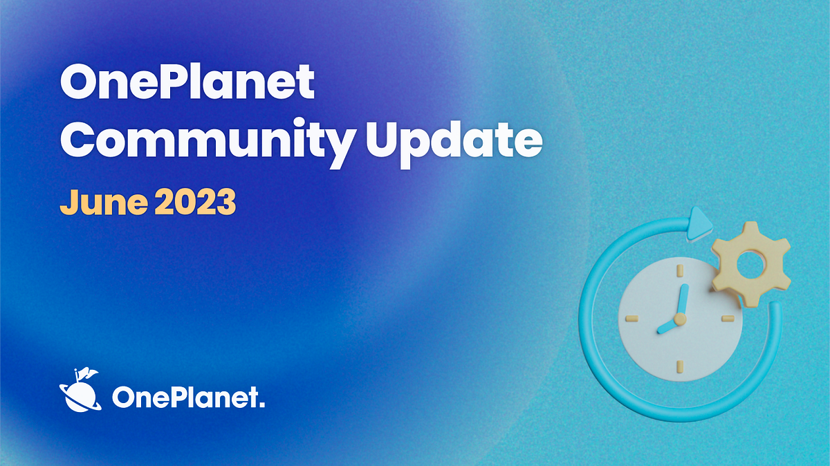 OnePlanet Community Update: June. Welcome to our community update! In ...