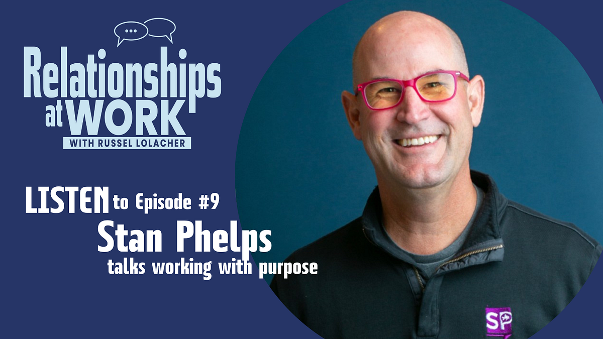 The Importance of Purpose at Work with Stan Phelps | by Russel Lolacher ...