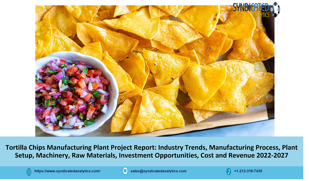 Tortilla Chips Manufacturing Plant Project Report 2022–2027: Business ...