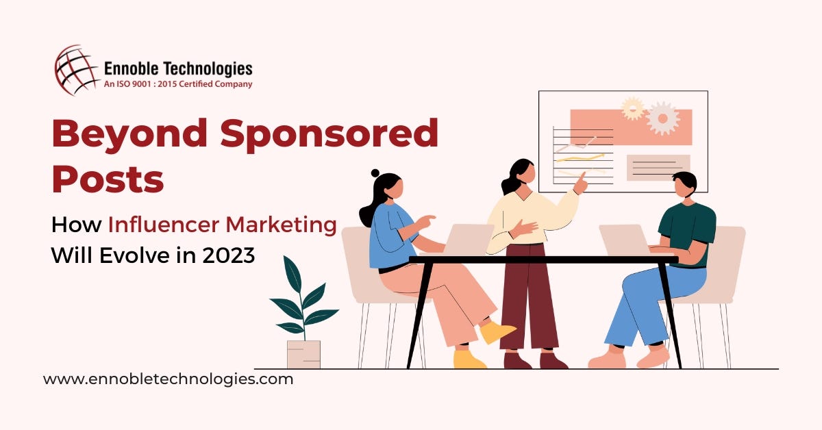 Beyond Sponsored Posts: How Influencer Marketing Will Evolve in 2023 | by Ennoble Technologies ...
