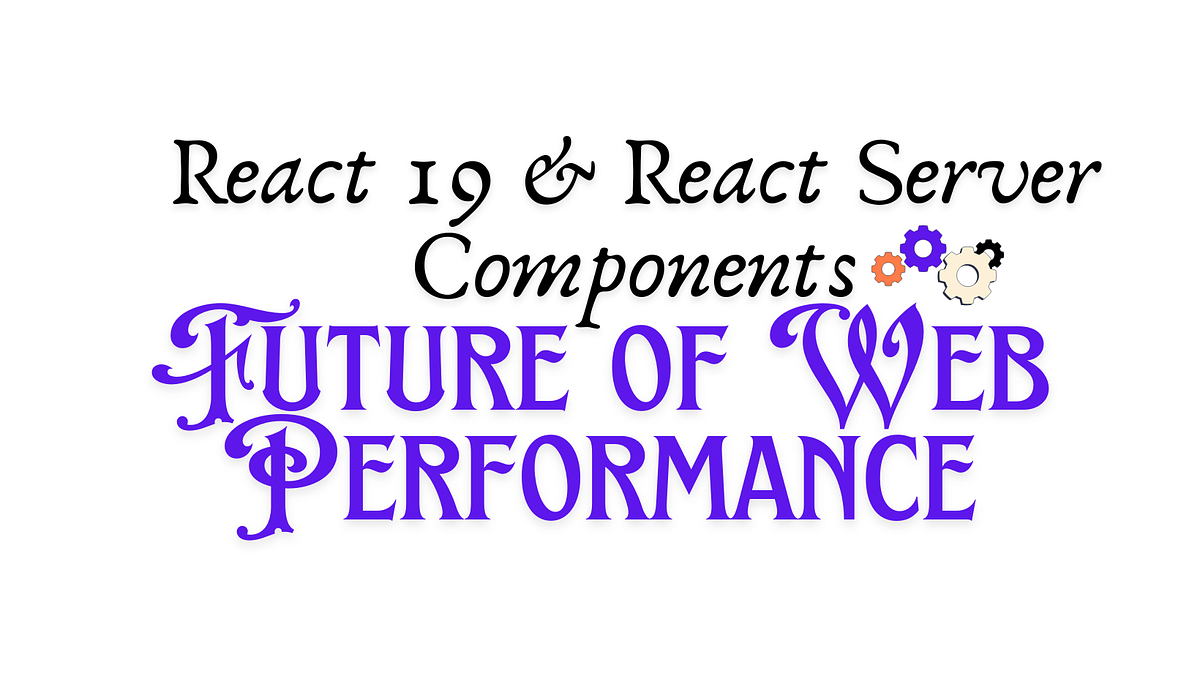 🚀 React 19 & React Server Components: Future of Web Performance | by ...