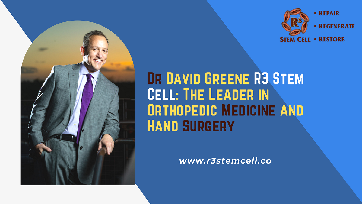 Dr David Greene R3 Stem Cell: The Leader in Orthopedic Medicine and ...