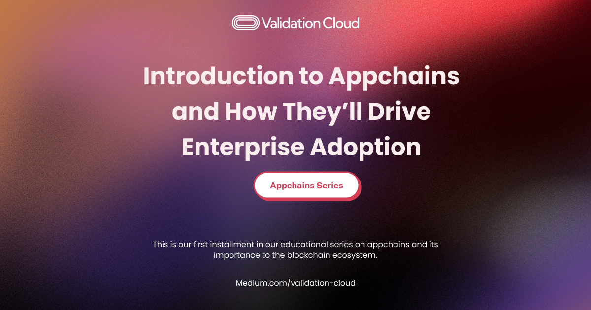 Introduction to Appchains and How They’ll Drive Enterprise Adoption | by Validation Cloud ...