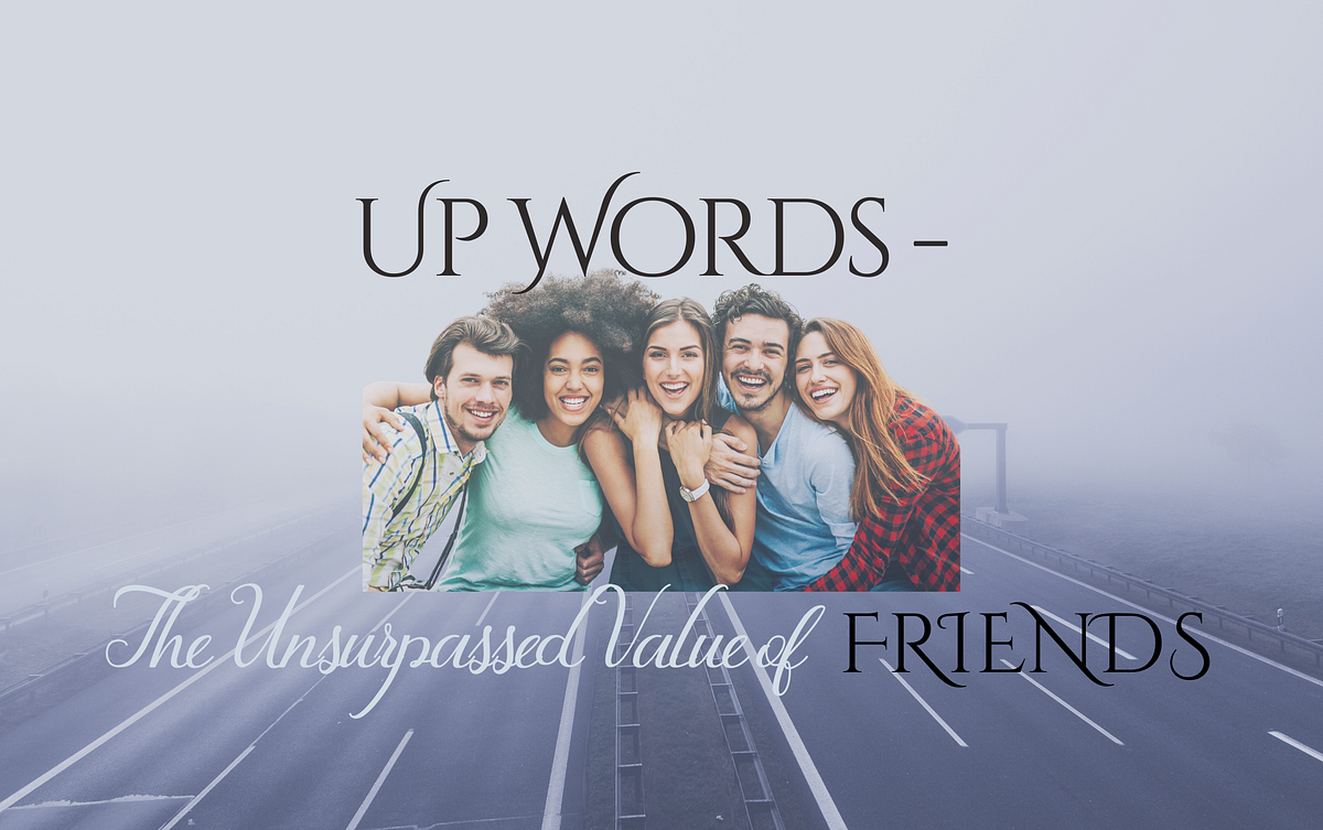 Up Words — The Unsurpassed Value of Good Friends | by Fleda.B | Up ...