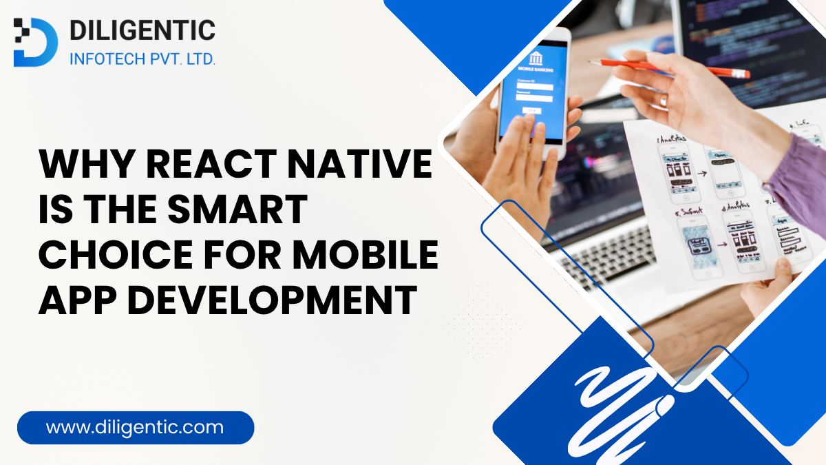 Why React Native Is the Smart Choice for Mobile App Development | by Diligentic Infotech Pvt ...