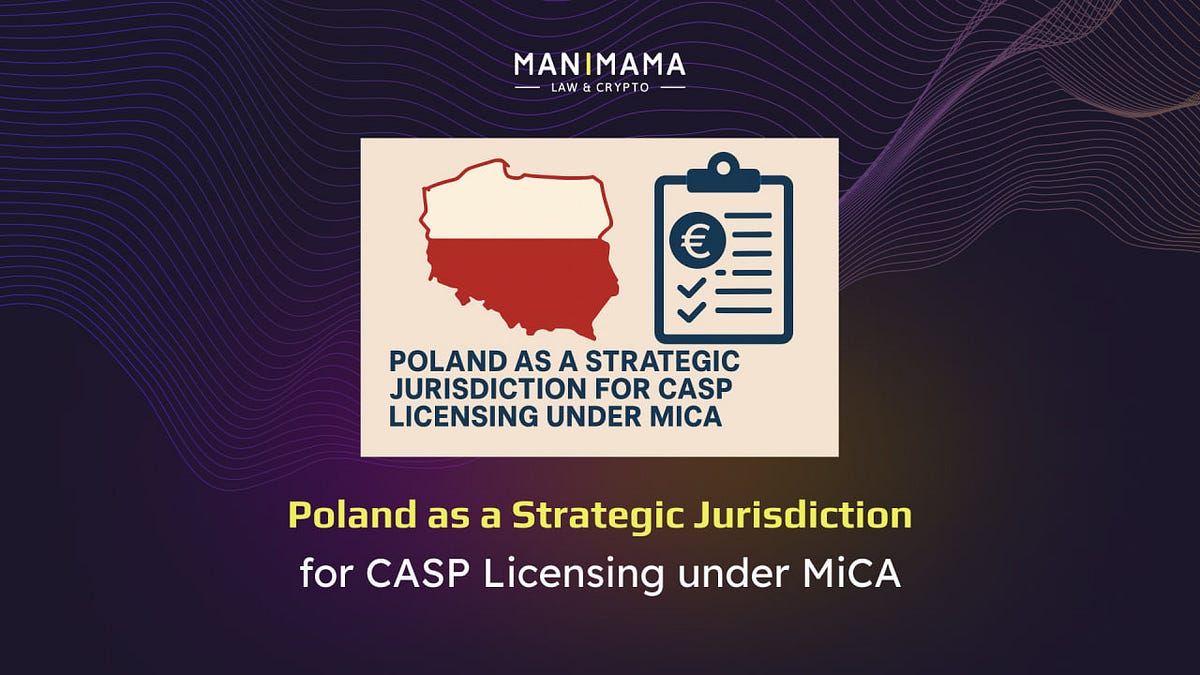 Poland as a Strategic Jurisdiction for CASP Licensing under MiCA | by Manimama Law Firm | Apr ...