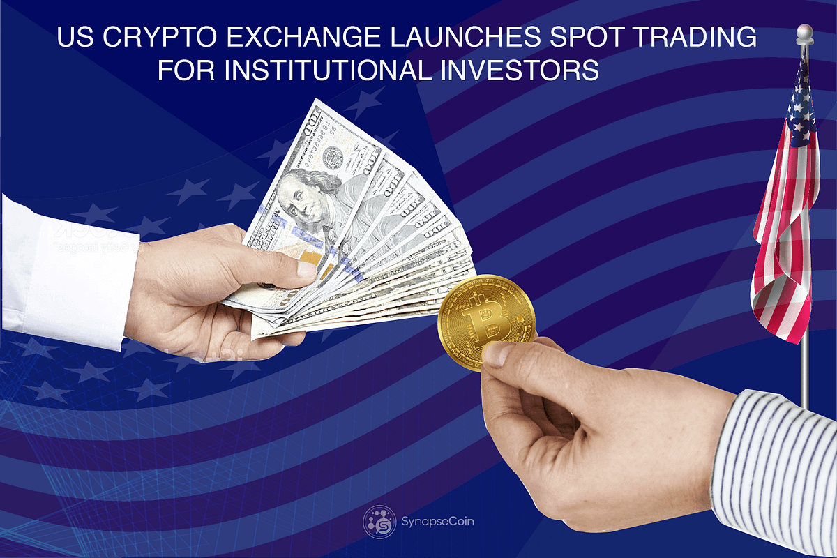 US Crypto Exchange Launches Spot Trading for Institutional Investors ...