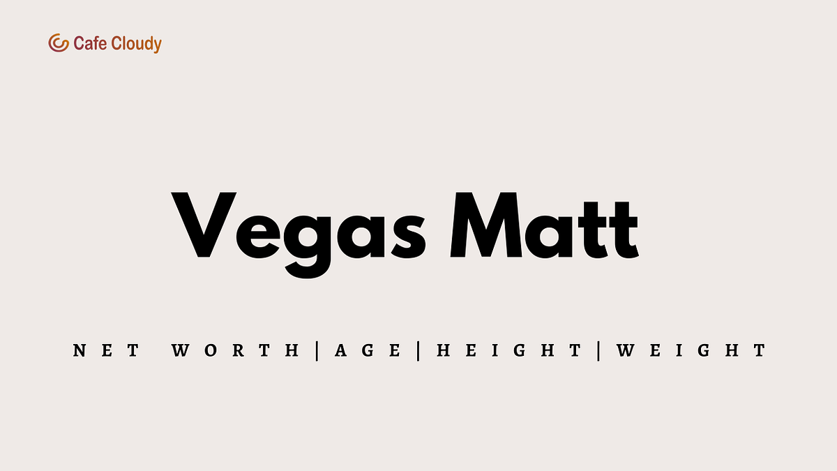 Vegas Matt Age, Weight, Height, Wife, Net Worth 2024 | by Cafe Cloudy ...