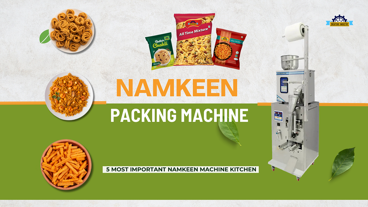 Namkeen Packing Machine: 5 Most Important Namkeen Machine | by Creature ...