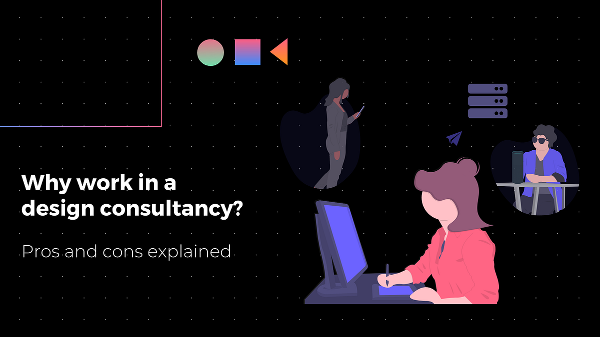 Why work in a design consultancy? Pros and cons explained | by Yuki ...