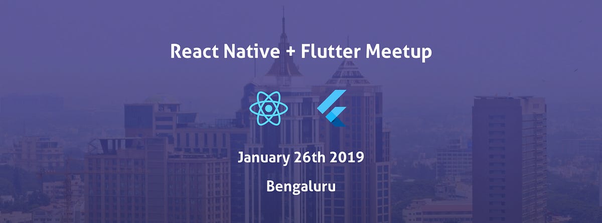 8th React Native + 2nd Flutter Meetup Bangalore 2019 | by Digvijay Wanchoo | The GeekyAnts Blog