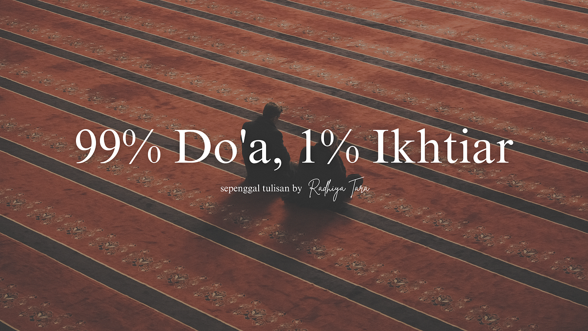 [Tulisan] 99% Doa, 1% Ikhtiar. — sepenggal tulisan lama, beberapa… | by ...