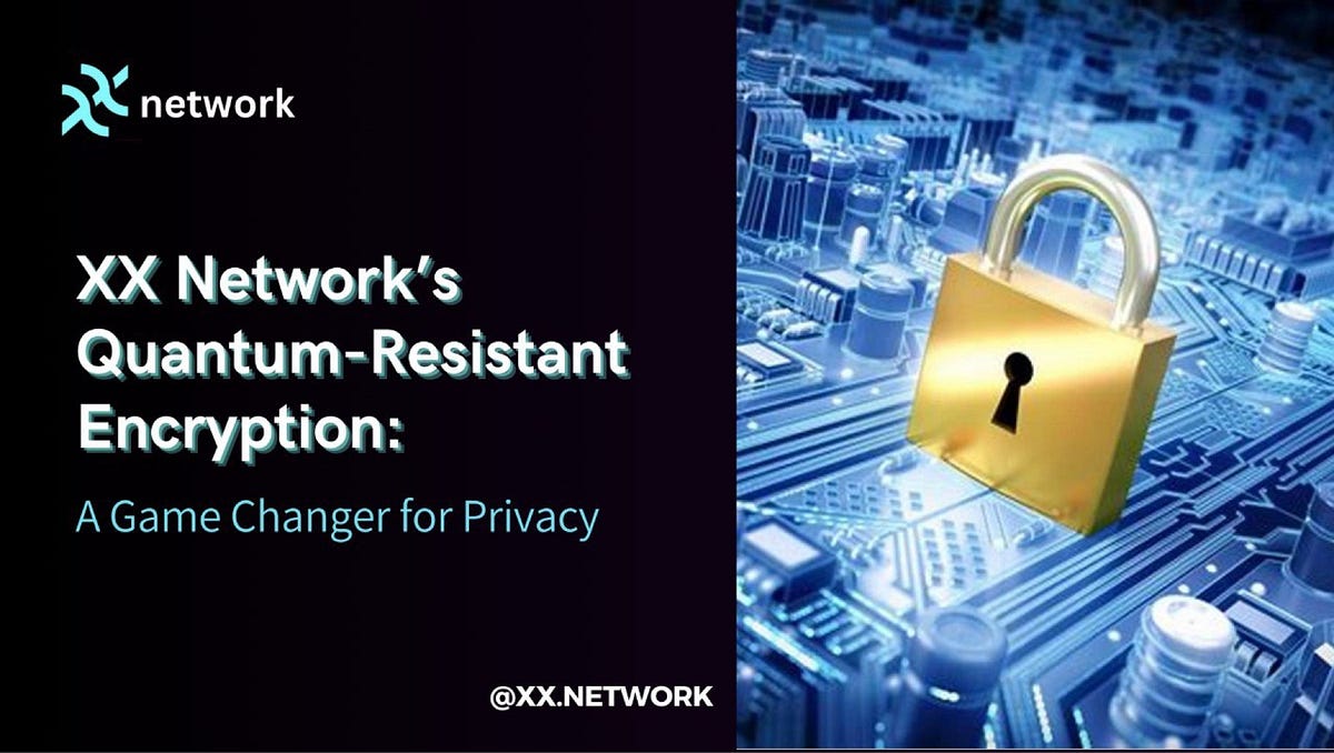 XX Network’s Quantum-Resistant Encryption: A Game Changer for Privacy ...
