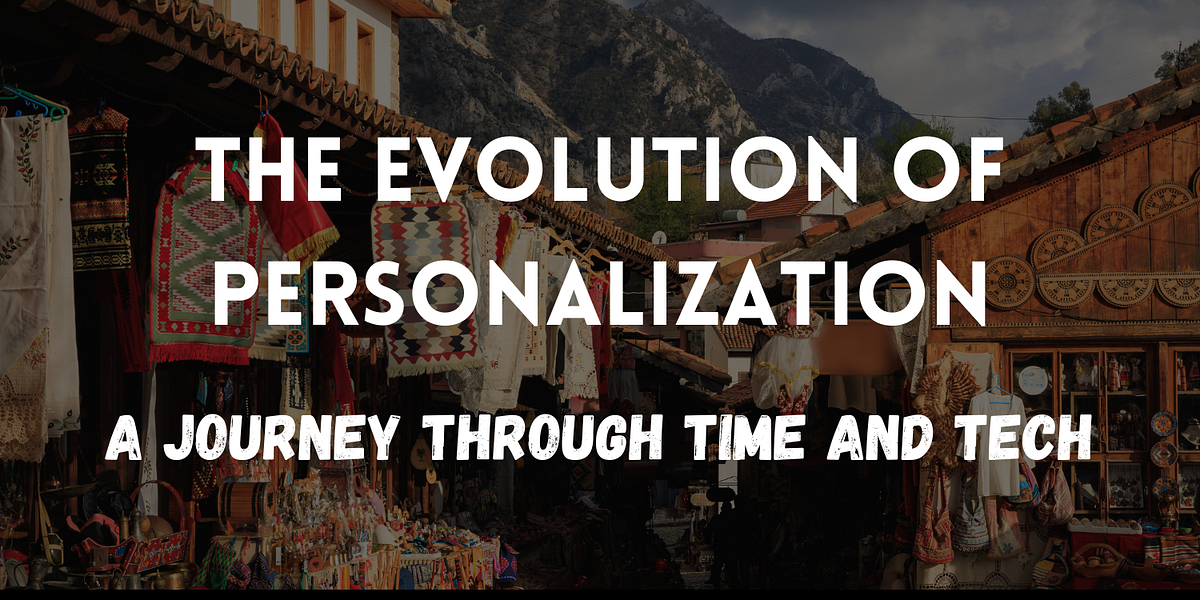 The Evolution of Personalization: A Journey Through Time and Tech | by ...