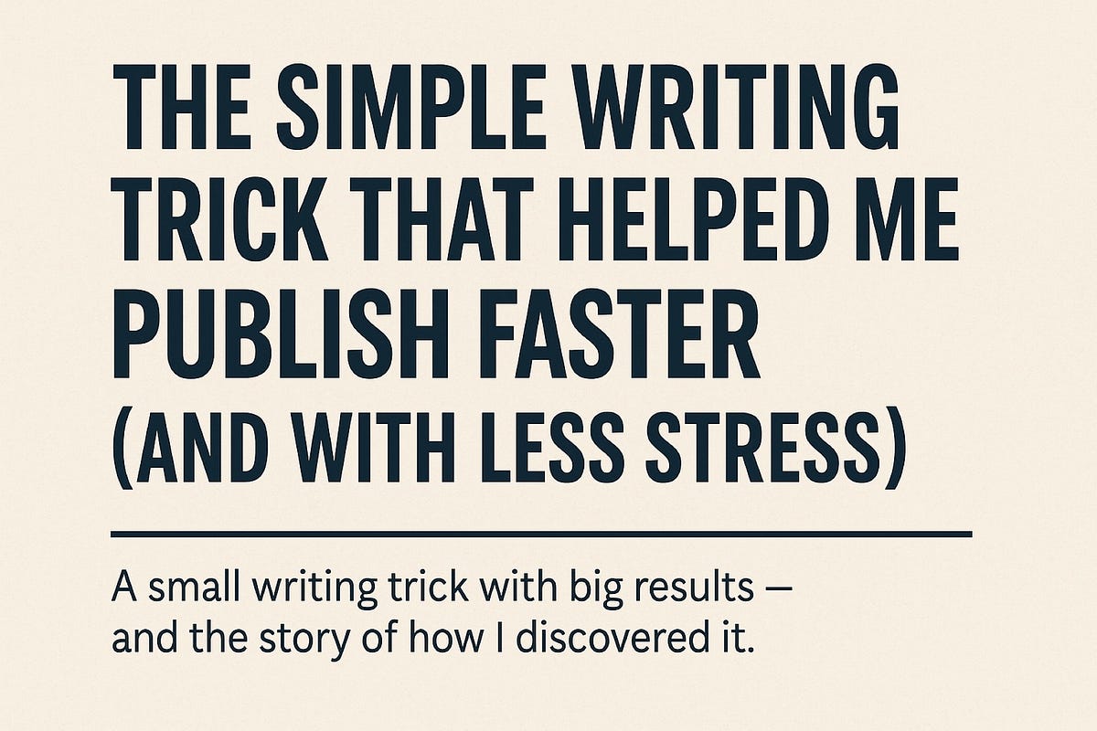 The Simple Writing Trick That Helped Me Publish Faster (And With Less ...