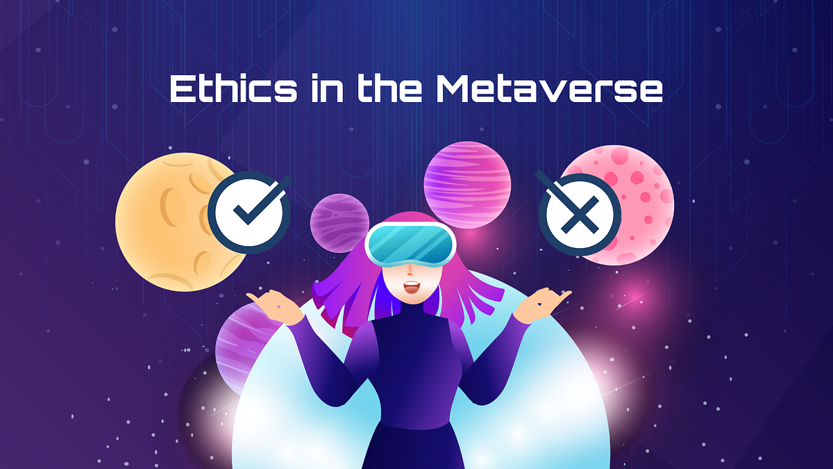 Ethics in the Metaverse. The metaverse is not coming, it is… | by ...