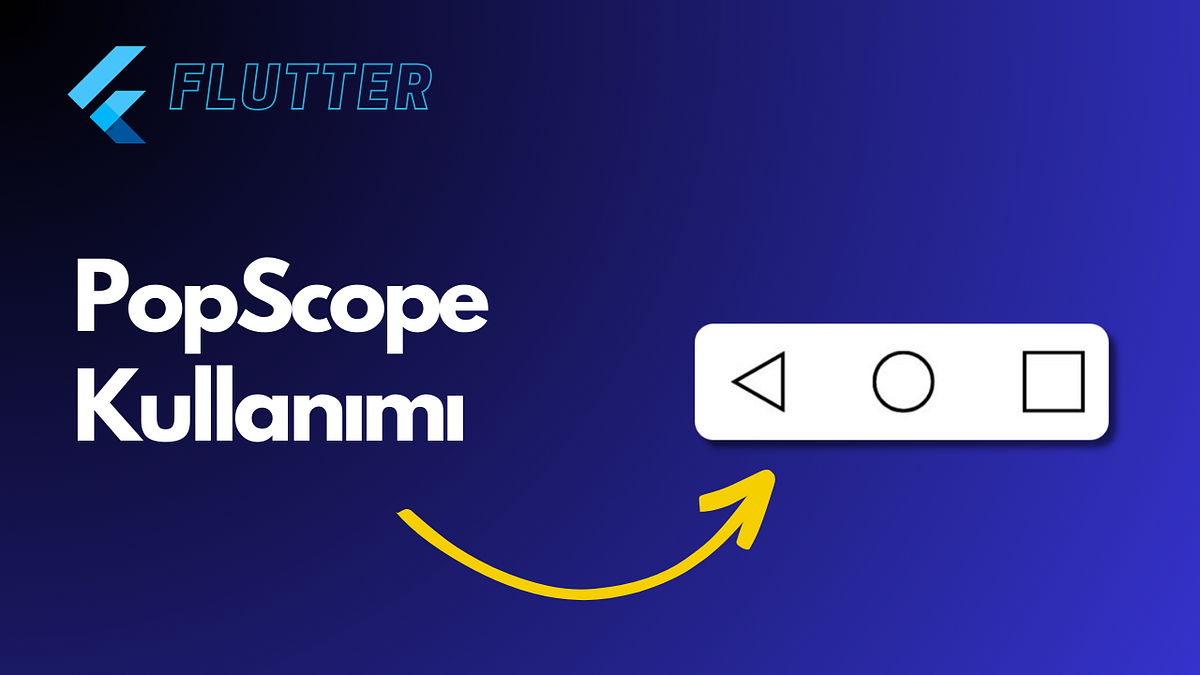Flutter’da Geri Gezinme Nasıl Engellenir? PopScope Kullanımı | by Hüseyin Karabulut | Aug, 2024 ...