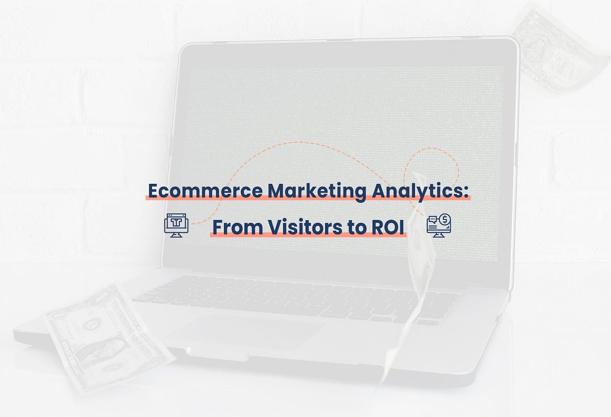 Ecommerce Marketing Analytics: From Visitors to ROI | by Alex Russo ...