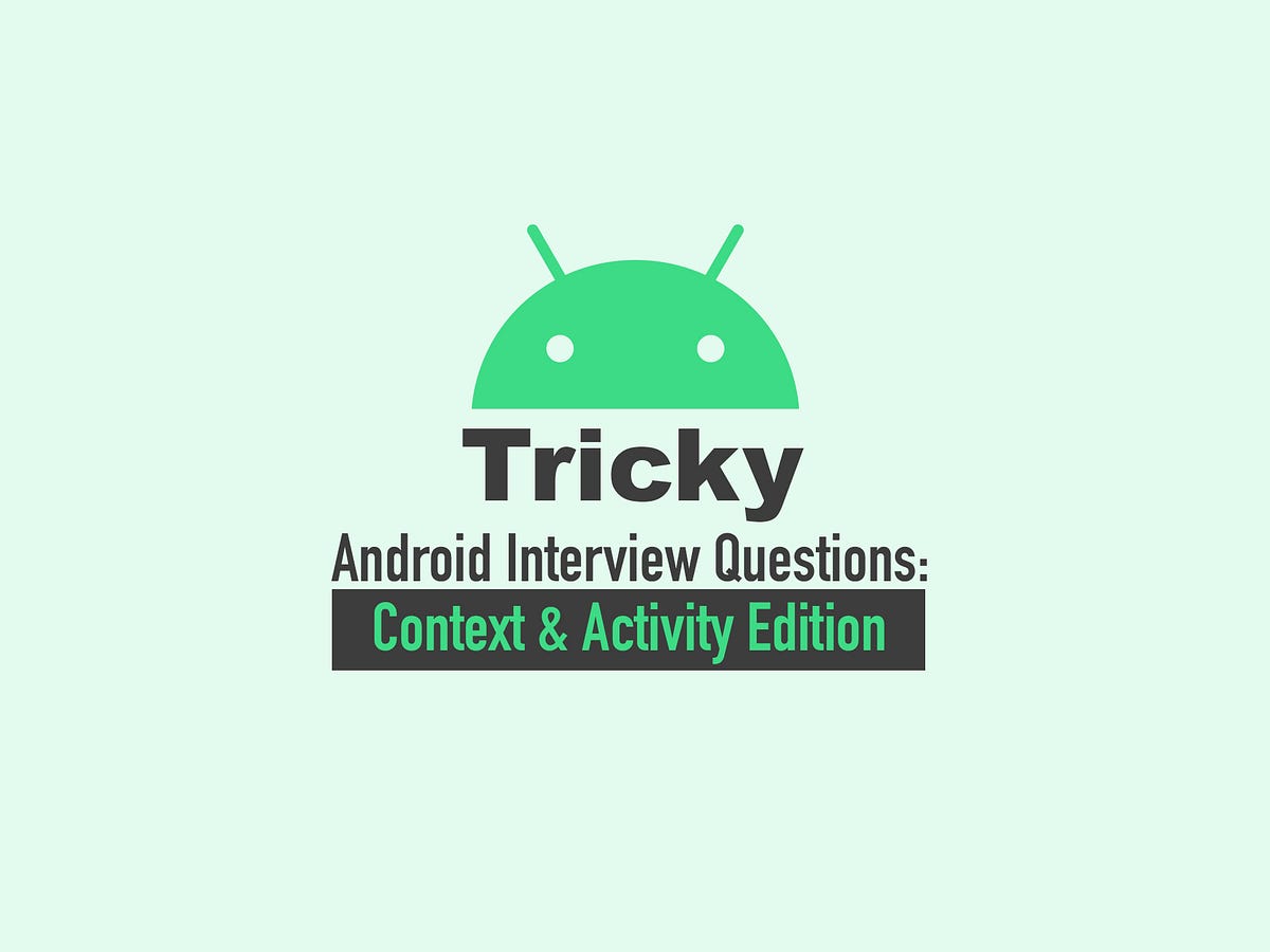 Tricky Android Interview Questions: Context & Activity Edition | by Anatolii Frolov | Level Up ...