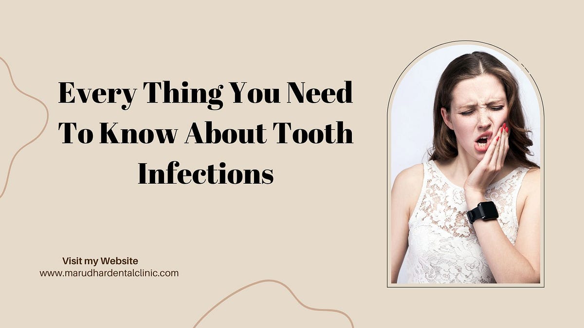 Every Thing You Need To Know About Tooth Infections By
