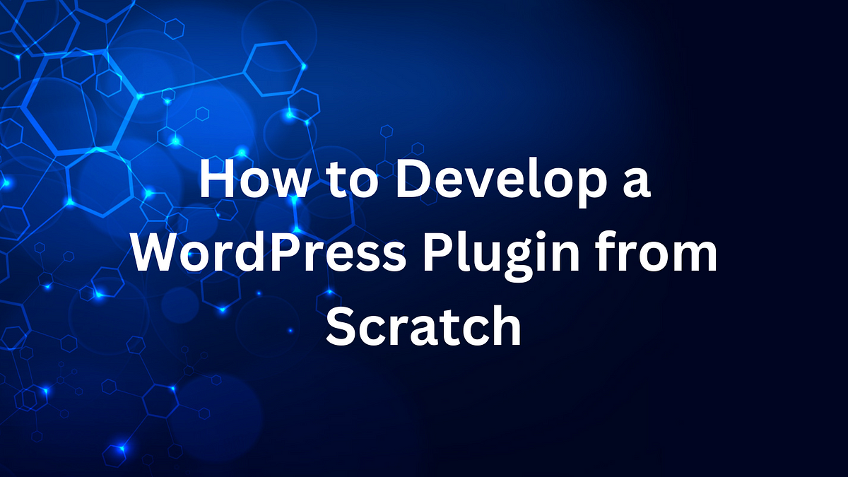 From Concept To Creation How To Develop A Wordpress Plugin From Scratch By Gs Plugins Jul
