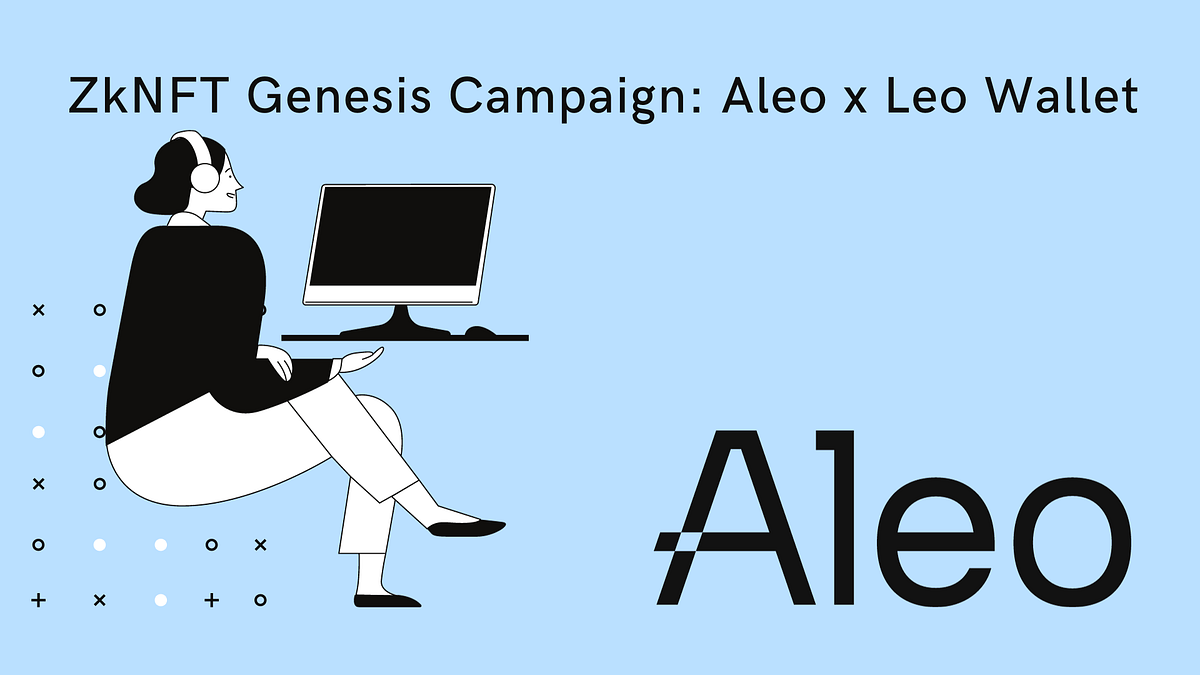 ZkNFT genesis campaign: Aleo x Leo wallet | by Chokavo | Medium