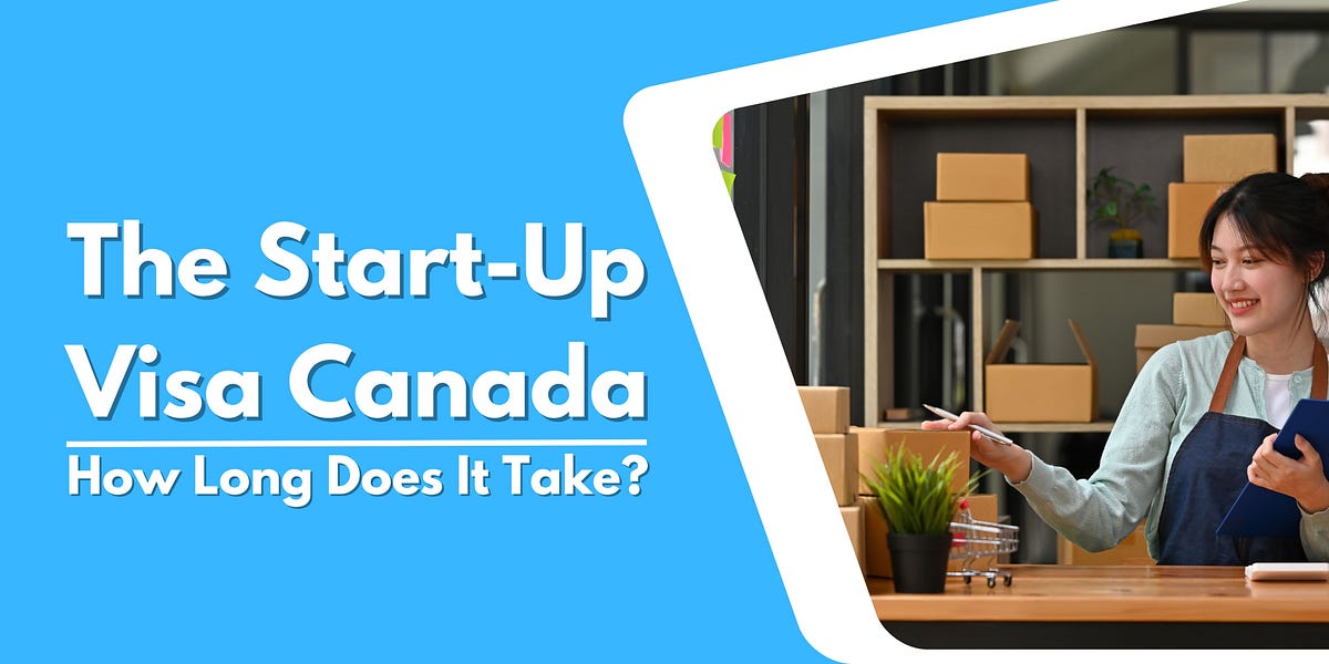 The Start-Up Visa Canada: How Long Does It Take? | by sk educationegde | Apr, 2024 | Medium